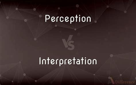 Perception Vs Interpretation — Whats The Difference