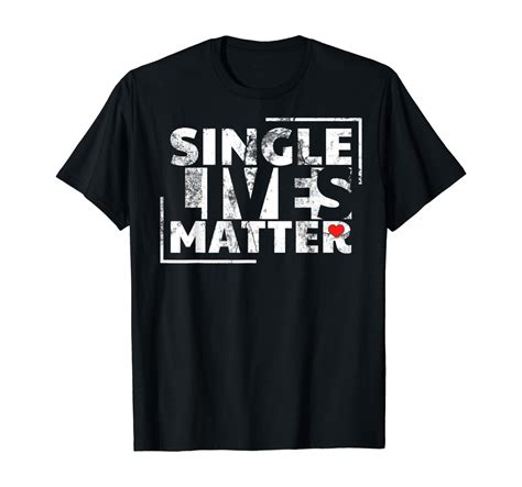 Amazon Com Single Lives Matter Singles Awareness Day Anti Valentine T Shirt Clothing