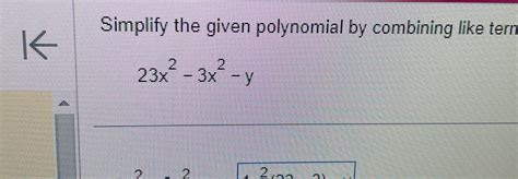 Solved Simplify The Given Polynomial By Combining Like