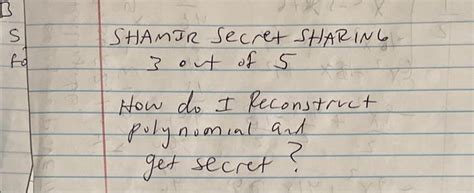 solved shamir secret sharing 3 out of 5 how do i reconstruct