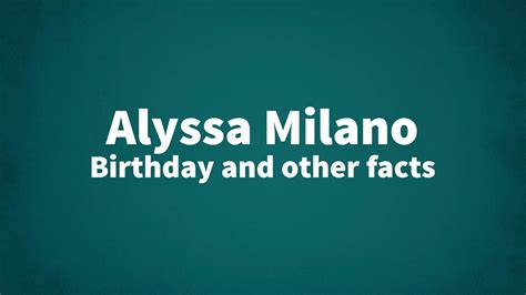 Alyssa Milano Birthday And Other Facts