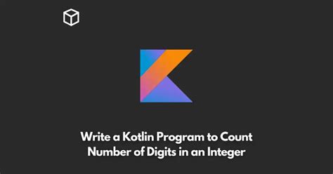 Write A Kotlin Program To Count Number Of Digits In An Integer Programming Cube