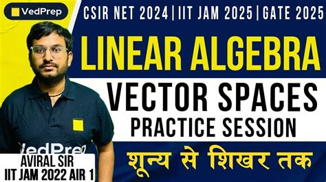 Linear Algebra Vector Spaces Practice Session Csir Net Iit Jam
