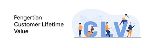 Customer Lifetime Value Pengertian Manfaat Cara Meningkatkan
