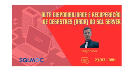 Alta Disponibilidade E Recuperação De Desastres Hadr No Sql Server Online Sympla