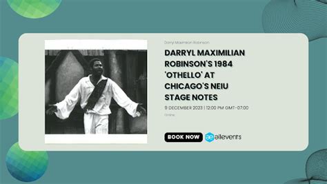 Darryl Maximilian Robinson Notes His 1984 Othello At Chicagos