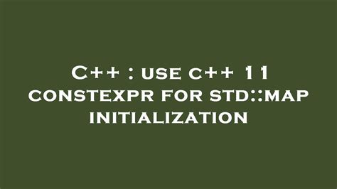 c use c 11 constexpr for std map initialization youtube