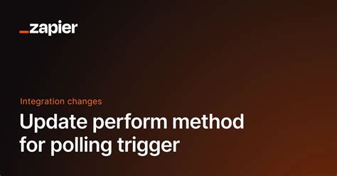 Update Perform Method For Polling Trigger Zapier