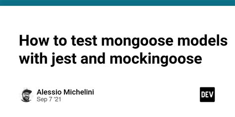 How To Test Mongoose Models With Jest And Mockingoose Dev Community