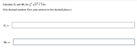solved calculate t5 and m5 for ∫12x4 3dx use decimal