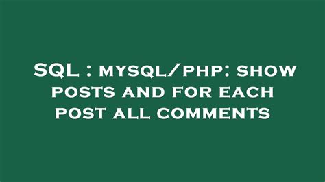 Sql Mysqlphp Show Posts And For Each Post All Comments Youtube