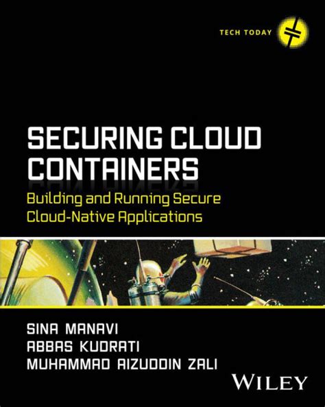 Securing Cloud Containers Building And Running Secure Cloud Native Applications By Sina Manavi