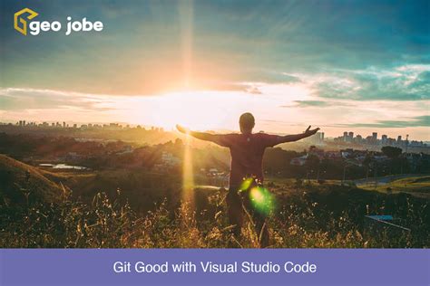 Git Good With Visual Studio Code Geo Jobe