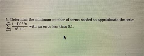 Solved 5 Determine The Minimum Number Of Terms Needed To
