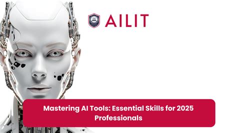 Mastering Ai Tools Essential Skills For 2025 Professionals
