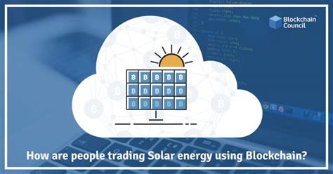 How Are People Trading Solar Energy Using Blockchain Blockchain Council