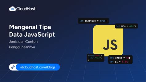 Mengenal Tipe Data Javascript Jenis Dan Contoh Penggunaan Idcloudhost