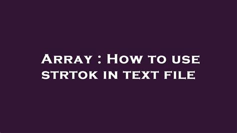 Array How To Use Strtok In Text File Youtube