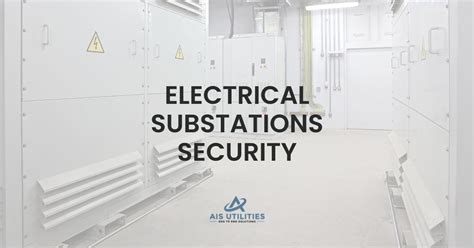 Unveiling The Multi Layered Security Of Electrical Substations