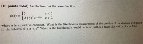 Solved An Electron Has The Wave Function Psi X {0 X