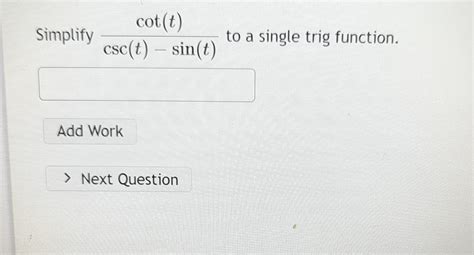 solved simplify csc t −sin t cot t to a single trig