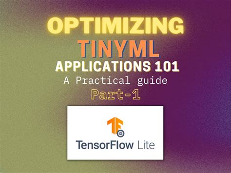 Optimizing Tinyml Applications 101 Part 1