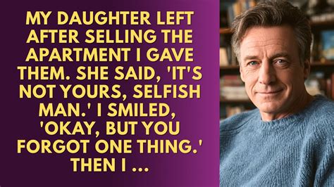 My Daughter Sold The Apartment I Gave Her Insulted Me And Ran Off