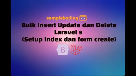 Bulk Insert Update Dan Delete Dengan Laravel 9 Part 1 Setup Index Dan Form Create Youtube