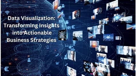 Data Visualization Transforming Insights Into Actionable Business Strategies Tamara Like Camera