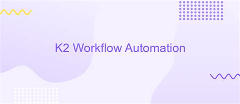 K2 Workflow Automation Apix Drive