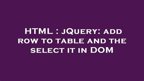 Html Jquery Add Row To Table And The Select It In Dom Youtube