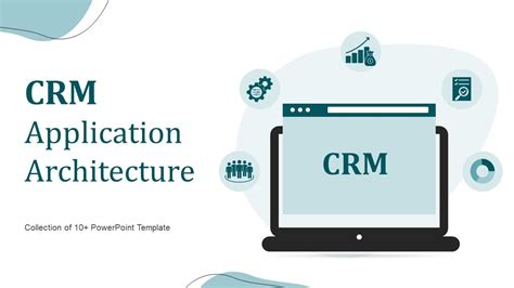 crm application architecture powerpoint ppt template bundles ppt