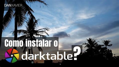 Como Instalar O Darktable YouTube