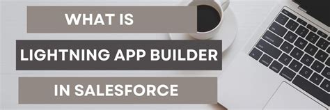 what is lightning app builder in salesforce forcelearn