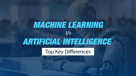Machine Learning vs Artificial Intelligence - Top Key Differences