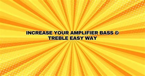 Increase Your Amplifier Bass And Treble Easy Way All For Turntables