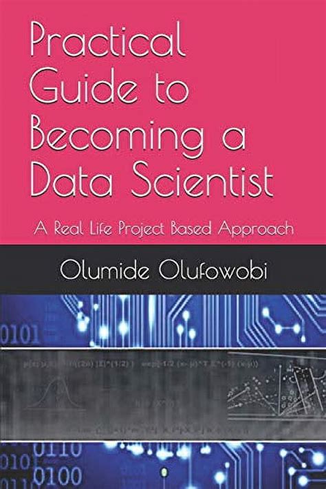 Practical Guide To Becoming A Data Scientist A Real Life Project Based Approach Paperback