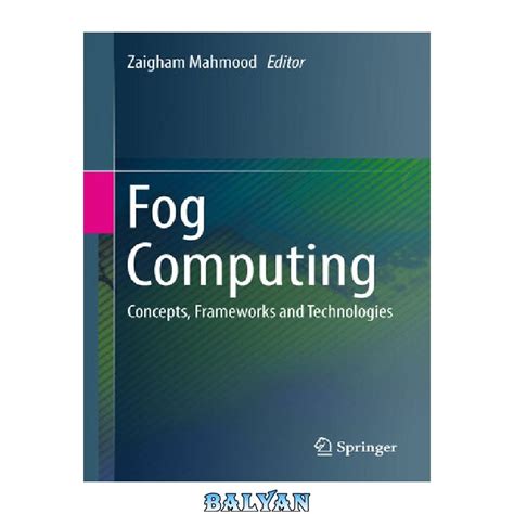 دانلود کتاب Fog Computing Concepts Frameworks And Technologies بلیان
