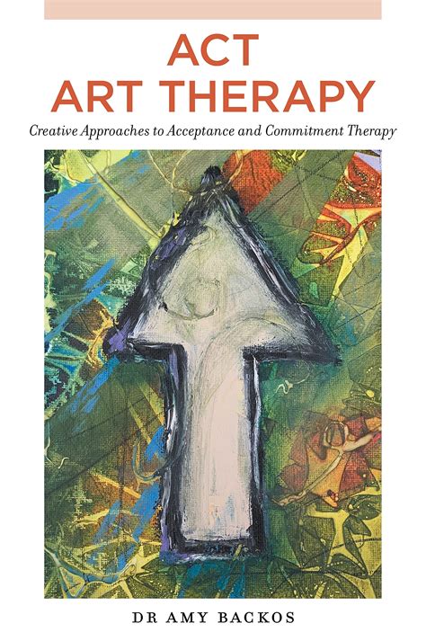 Act Art Therapy Creative Approaches To Acceptance And Commitment