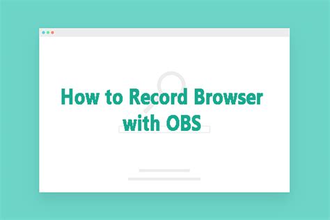 Expert Guide On How To Record Browser With Obs Proven Steps