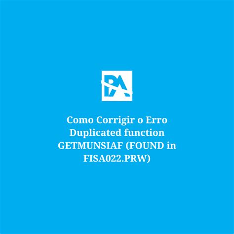 Como Corrigir O Erro Duplicated Function Getmunsiaf Found In Fisa022prw Protheusadvpl