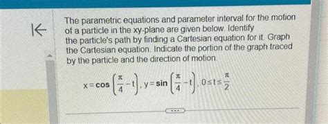 Solved The Parametric Equations And Parameter Interval For