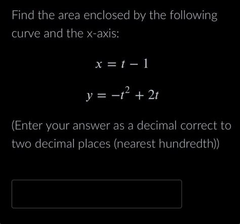 Solved Find The Area Enclosed By The Following Curve And The Chegg