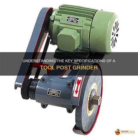 Understanding The Key Specifications Of A Tool Post Grinder Shuntool