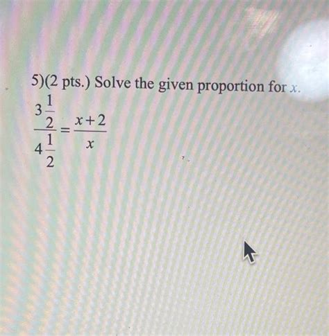 Solved 5 2 Pts Solve The Given Proportion For X