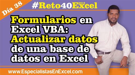 Día 38 Formularios En Excel Vba Actualizar Datos De Una Base De Datos