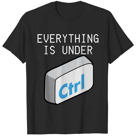 everything is under ctrl funny computer programmer t shirts sold by littlehearts sku 43006053