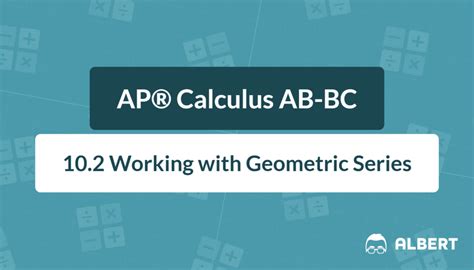 sum of infinite geometric series ap® calculus ab bc review albert