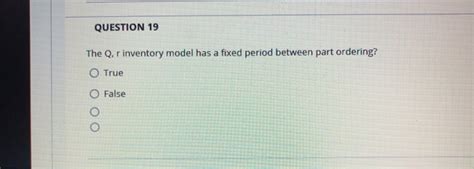 Solved Question 19 The Q R Inventory Model Has A Fixed