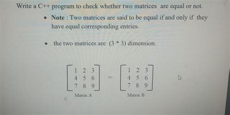 solved write a ch program to check whether two matrices are